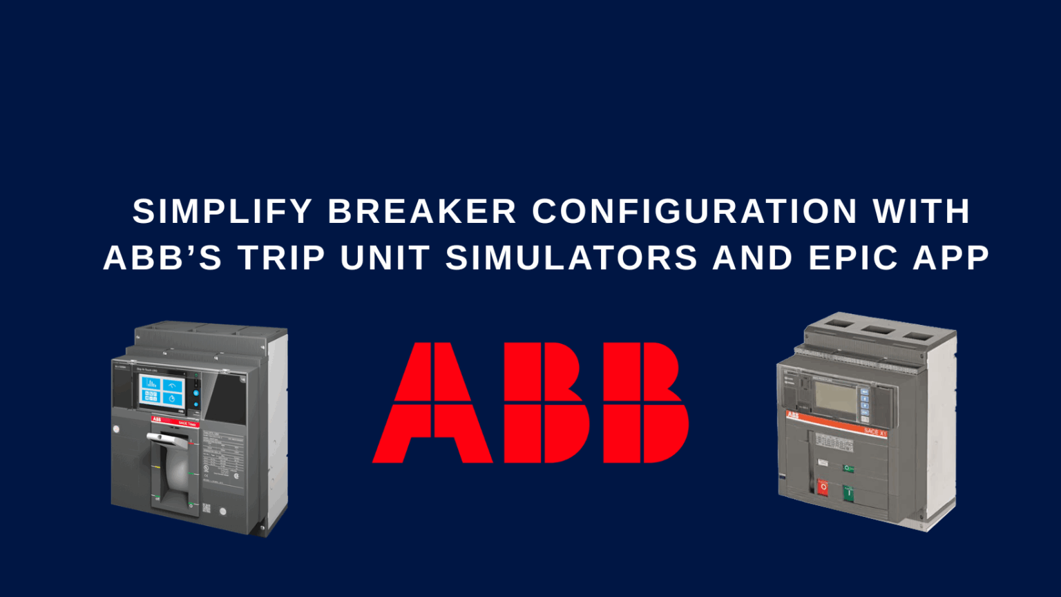 Simplify Breaker Configuration with ABB’s Trip Unit Simulators